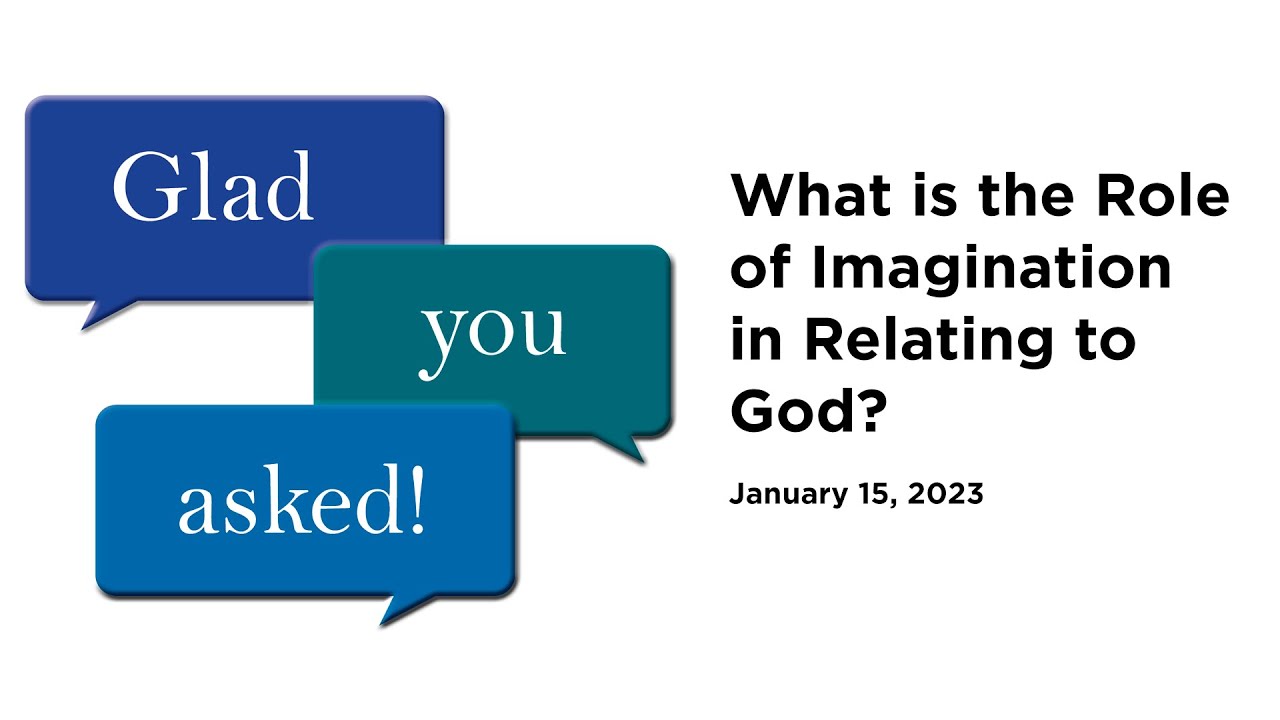 What is the Role of Imagination in Relating to God? |Glad You Asked ...