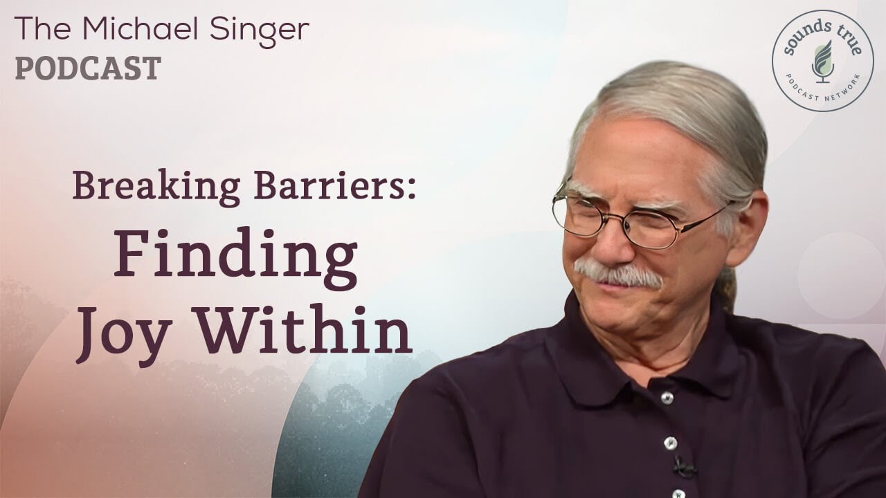 Breaking Barriers: Finding Joy Within | The Michael Singer Podcast ...