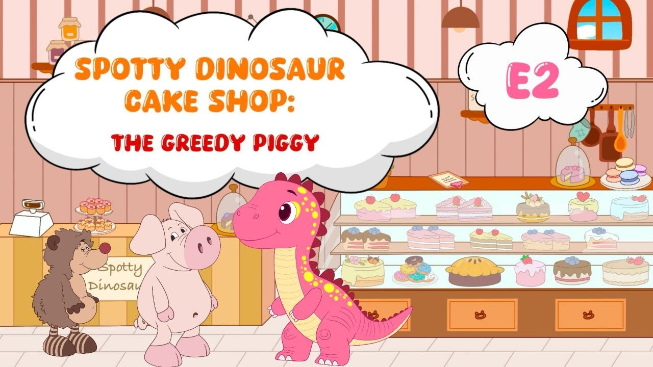 The Greedy Piggy | The story Of Spotty Dinosaur Cake Shop: E2 | Story ...