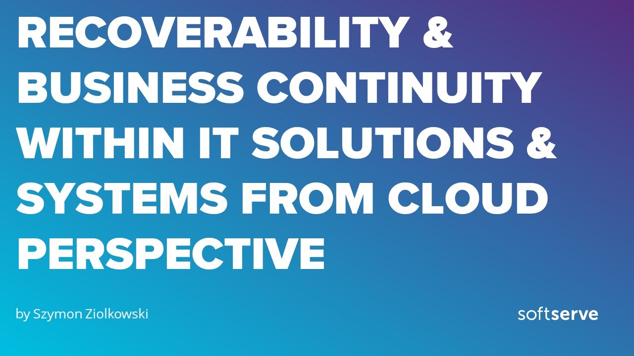 Recoverability & Business Continuity within IT Solutions & Systems from ...