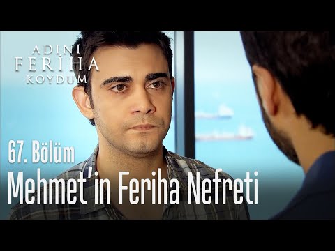 Mehmet'in Feriha nefreti - Adını Feriha Koydum 67. Bölüm