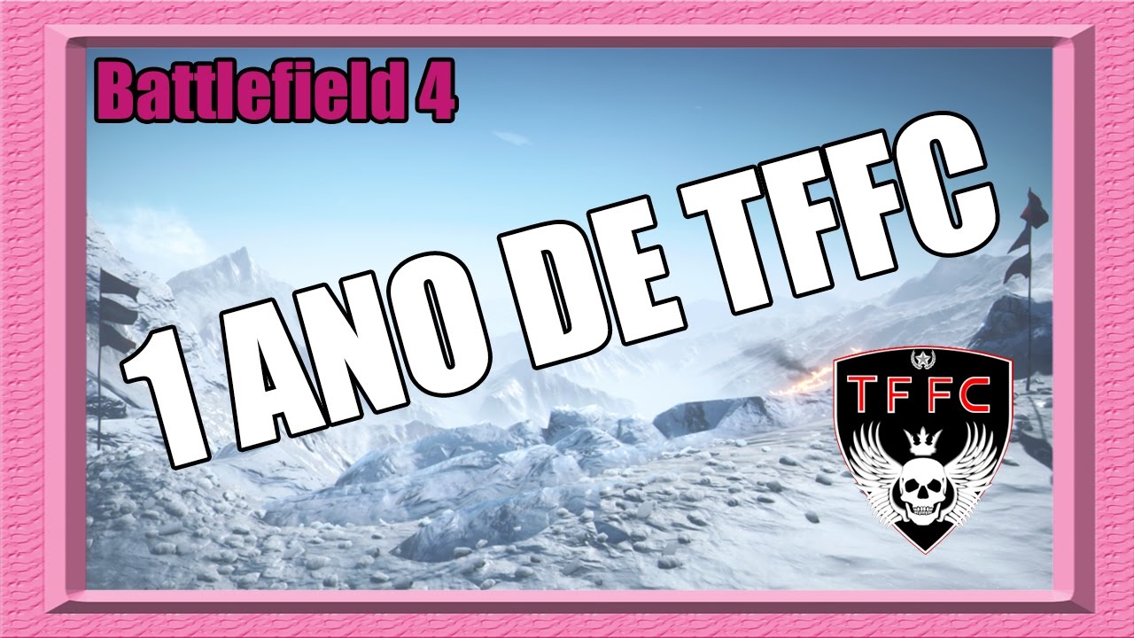 BF4 - ESPECIAL 1 ANO DE TFFC [PS3] - YouTube