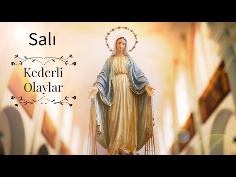 Meryem Ana'ya Tespih Duası - Kederli Olaylar- Salı