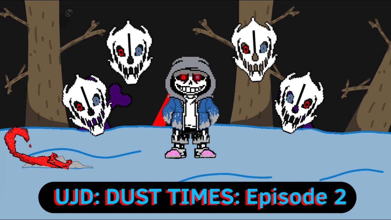 UJD: DUST TIMES | Episode: 2 | Snowdin Dust Sans - YouTube