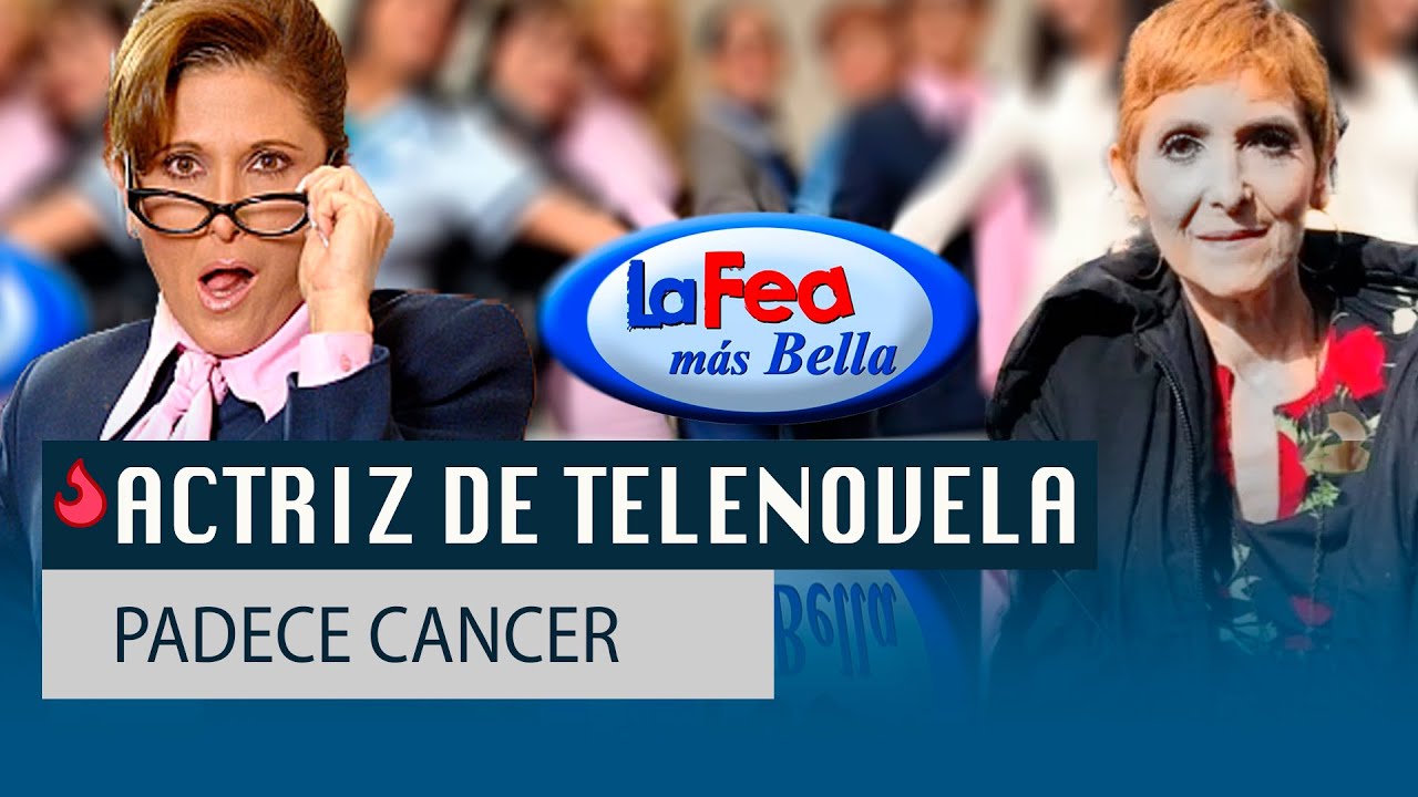 Triste Actriz de La fea más bella padece cancer. - YouTube