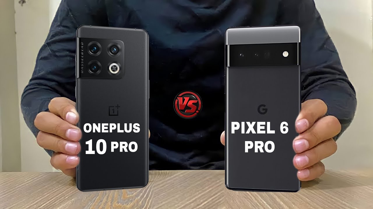 Oneplus 10 Pro Vs Google Pixel 6 Pro | Comparison - YouTube