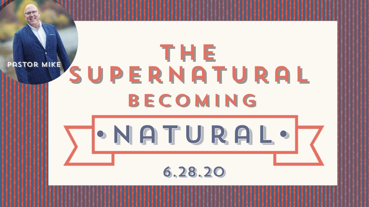 The Supernatural Becoming Natural | Online Service | Pastor Mike | 6.28 ...