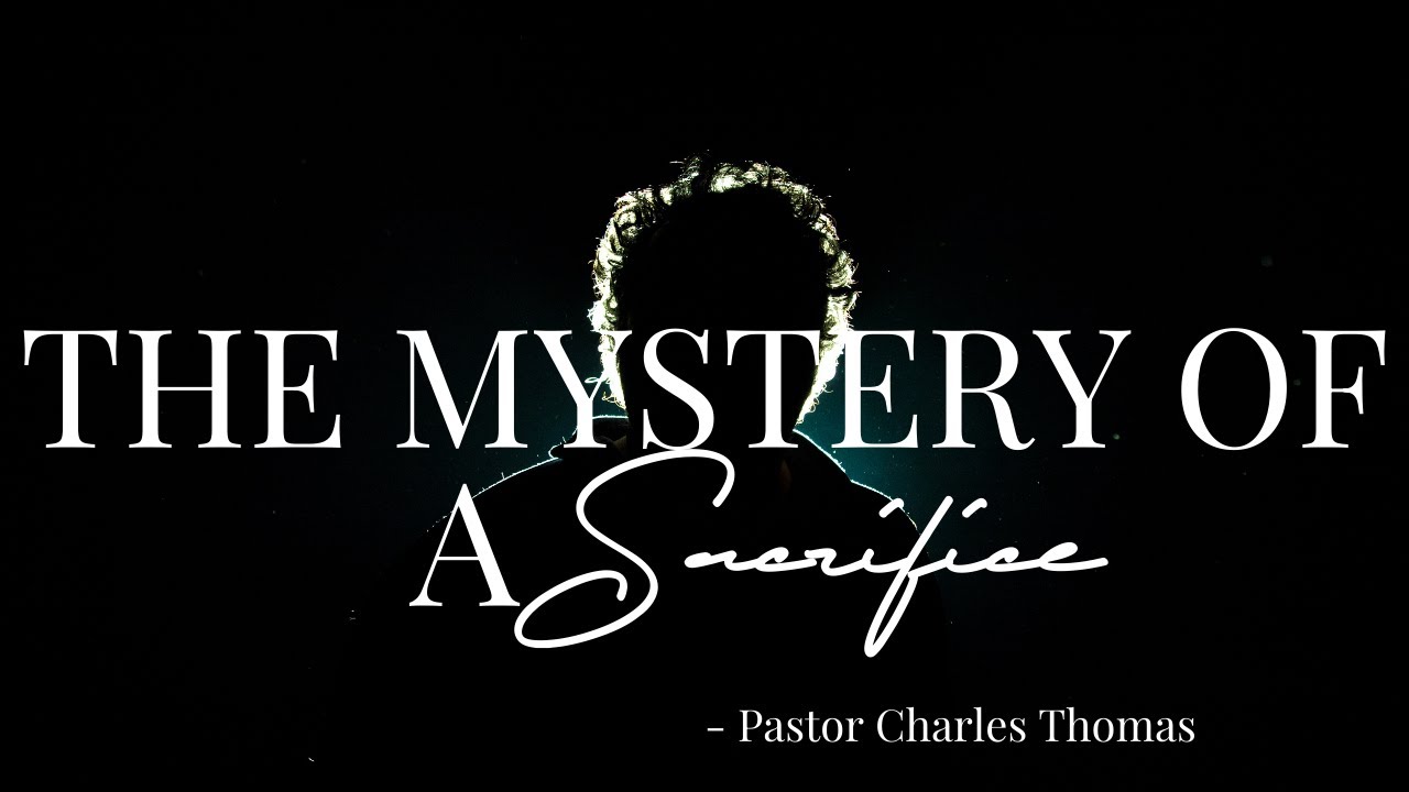 "THE MYSTERY OF A SACRIFICE" - Pastor Charles Thomas - YouTube