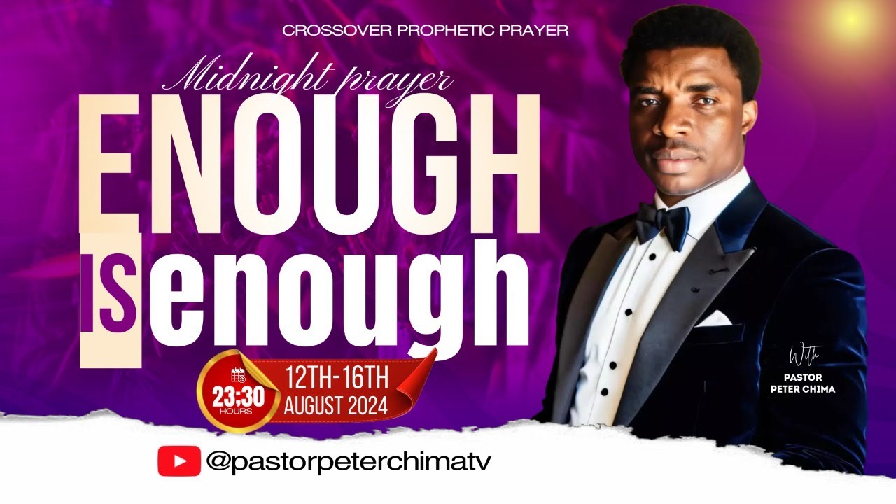 ENOUGH IS ENOUGH II CPP II MID-NIGHT PRAYERS II PASTOR PETER CHIMA II ...