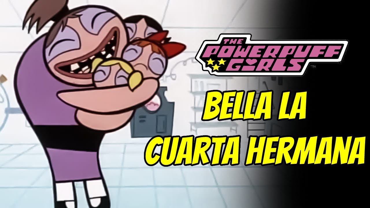 Bella - Las Chicas Superpoderosas - YouTube