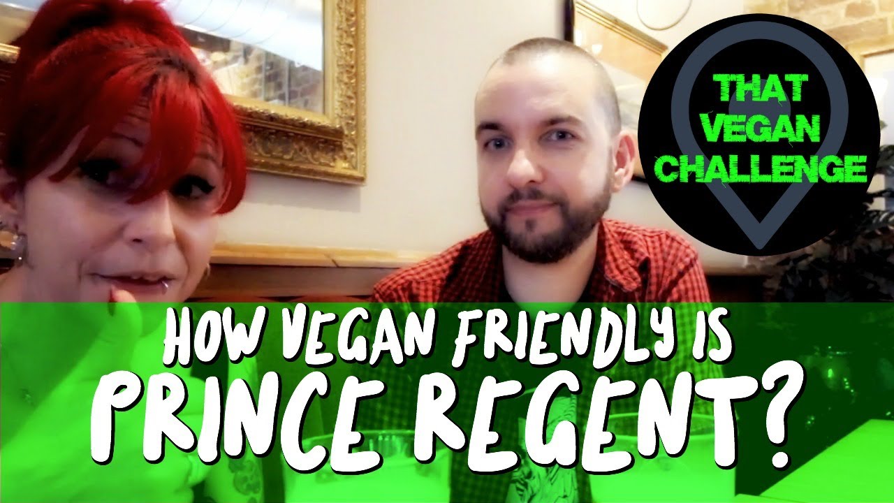 How Vegan Friendly is Prince Regent, London? | That Vegan Challenge ...