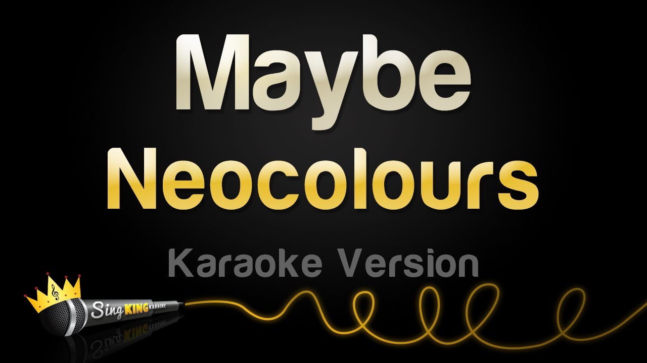 Neocolours - Maybe (Karaoke Version) - YouTube
