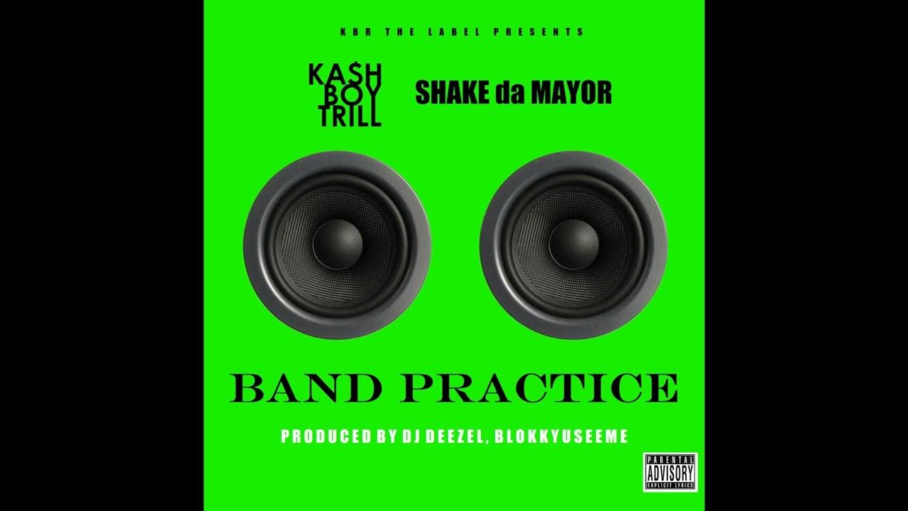 Kash Boy Trill - Band Practice Featuring Shake Da Mayor [Produced by Blokkyuseeme, DJ Deezel ...