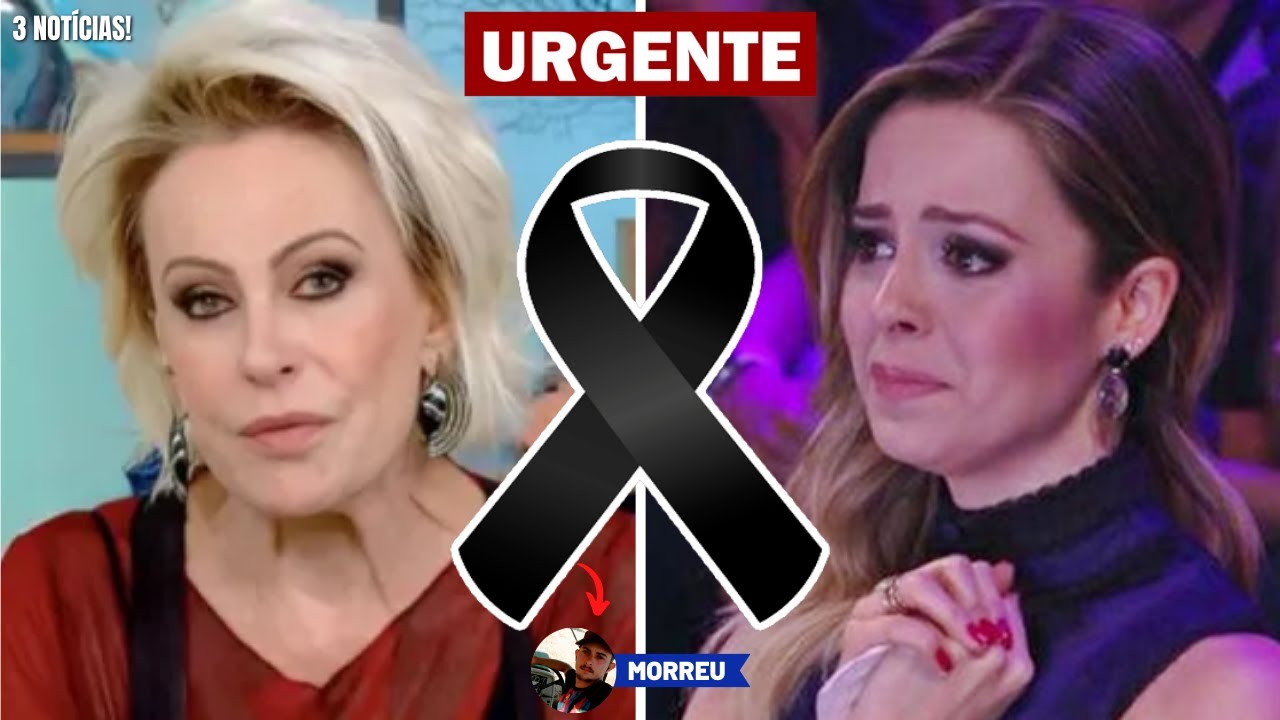 🚨 MORREU EM ACIDENTE TRISTE │ Ana Maria Braga, chega noticia ...