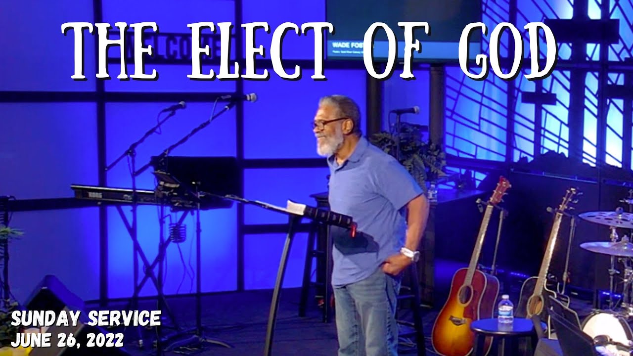 The Elect of God - Pastor Wade - YouTube