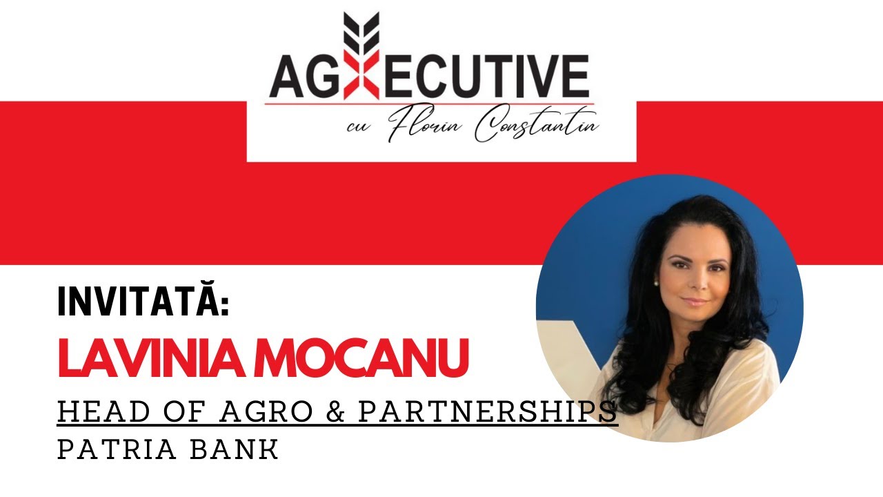 AGXECUTIVE cu Florin Constantin. Invitat: Lavinia Mocanu, Head of Agro ...