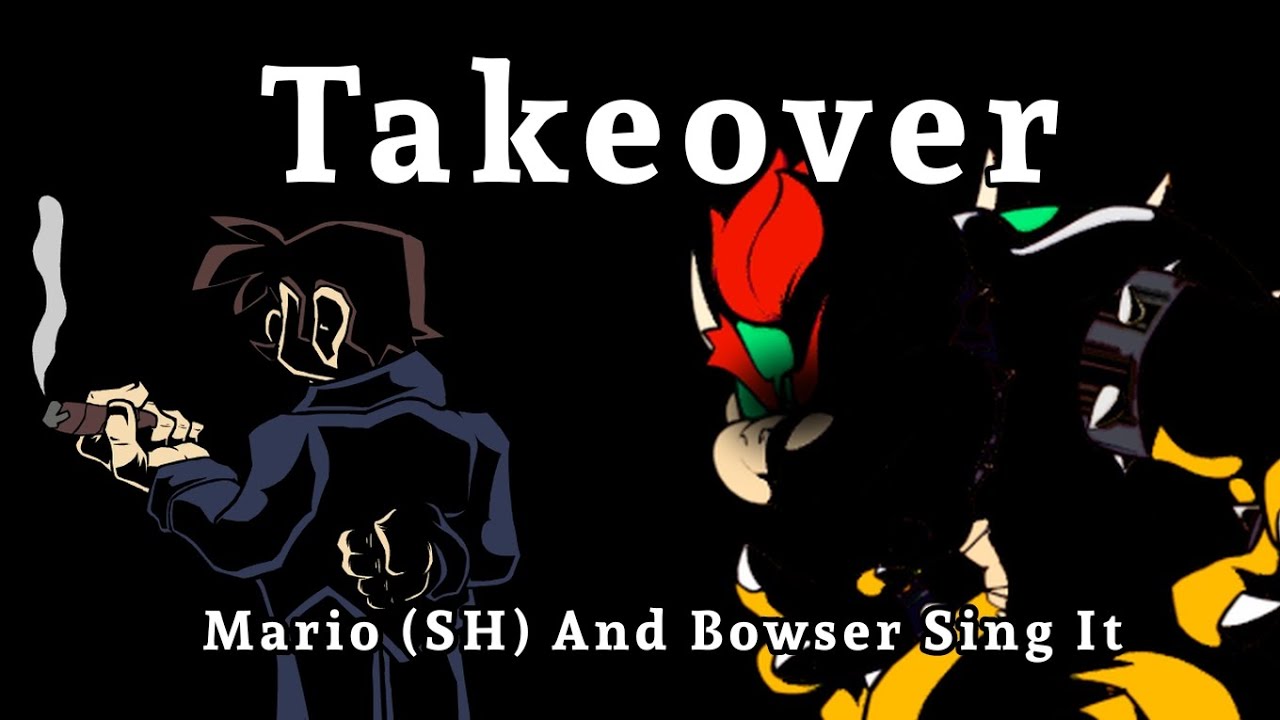 Takeover But Mario (SH) And Bowser Sing It (FNF Cover) - YouTube