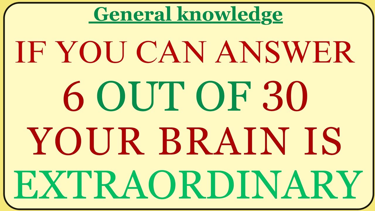 If You Can Answer 6 Out of 30, Your Brain Is Extraordinary! | Genius ...