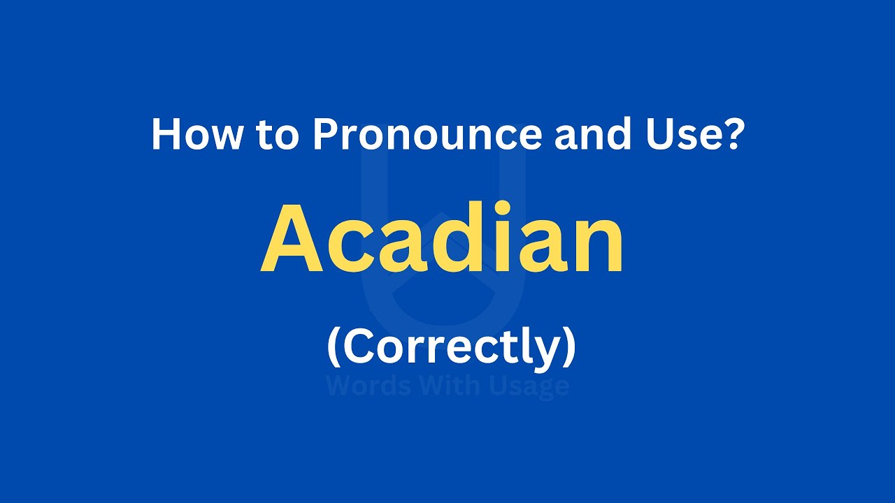 How to Pronounce Acadian | How to use it? (Correctly) - YouTube