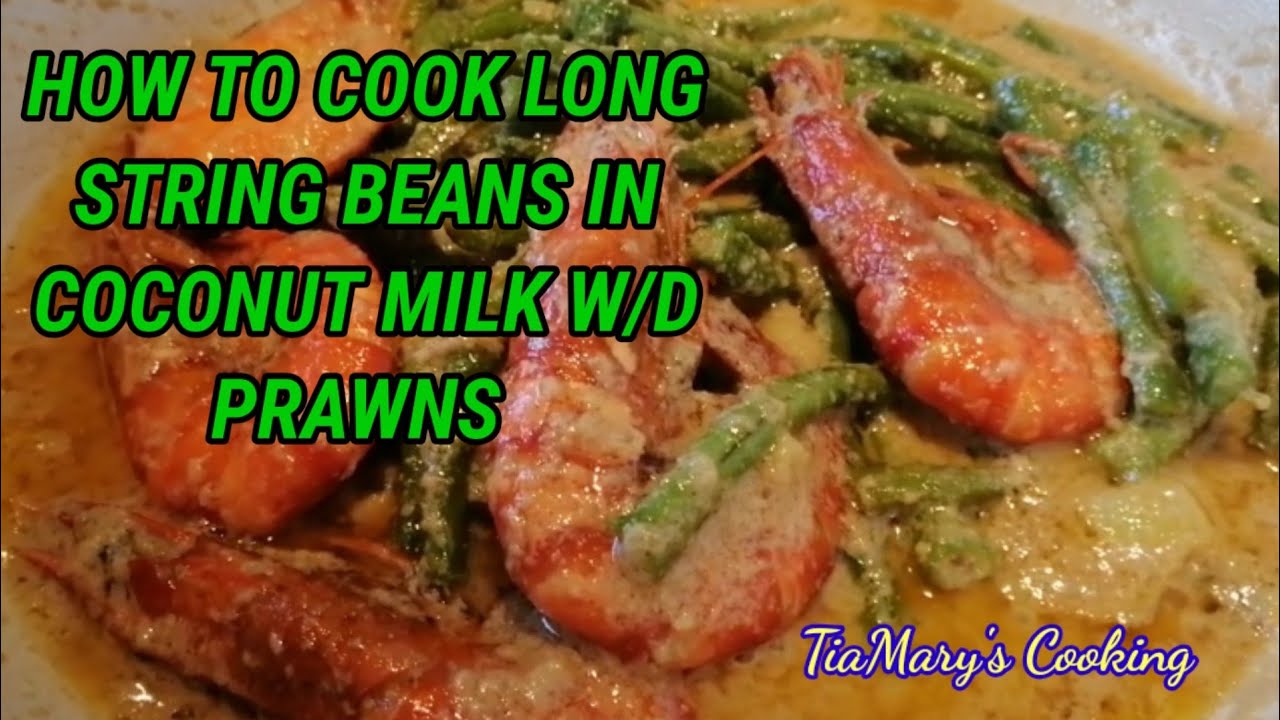 HOW TO COOK LONG STRING BEANS IN COCONUT MILK W/D PRAWNS|TIA MARY'S ...