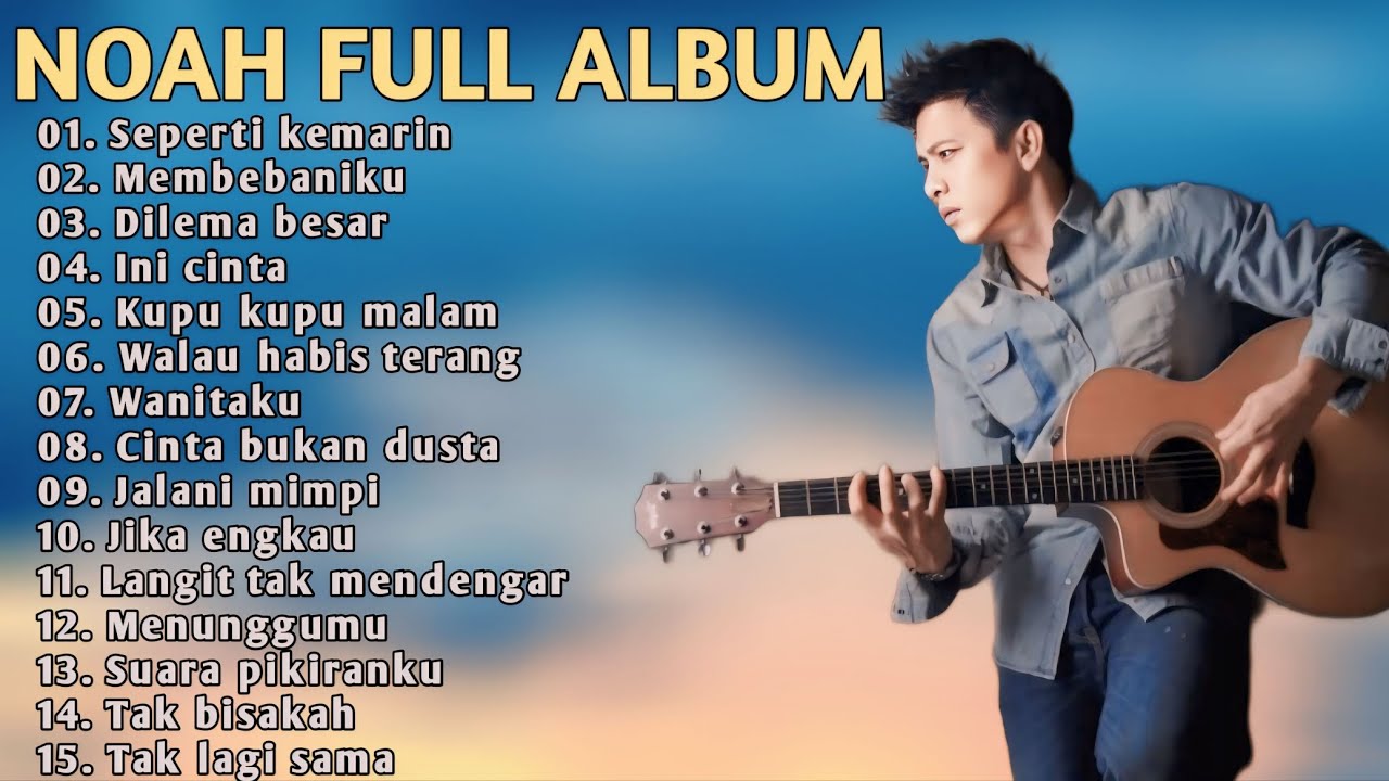 Noah Full album_Second chance_Seperti kemarin_Membebaniku_Dilema besar ...
