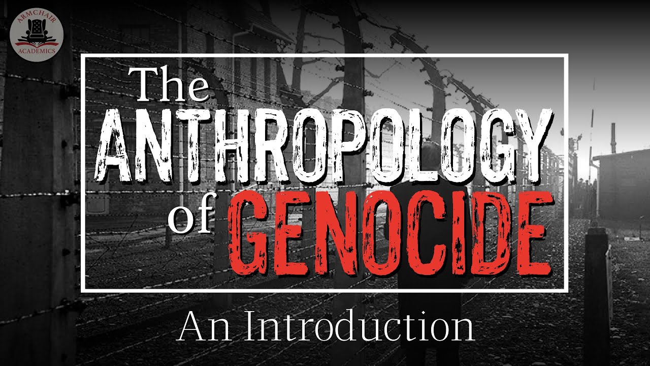 The Anthropology Of Genocide How And Why We Study Mass Killings YouTube the-anthropology-of-genocide-how-and-why-we-study-mass-killings-youtube