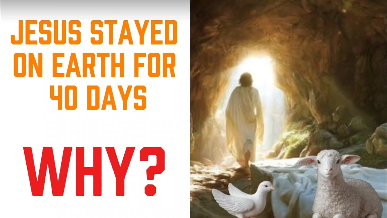 Why Did Jesus Stay On Earth For 40 Days After Resurrection? - YouTube