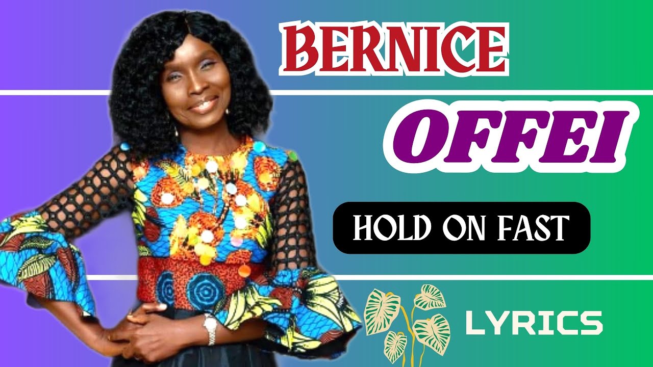 Bernice Offei - Hold On Fast Lyrics - YouTube