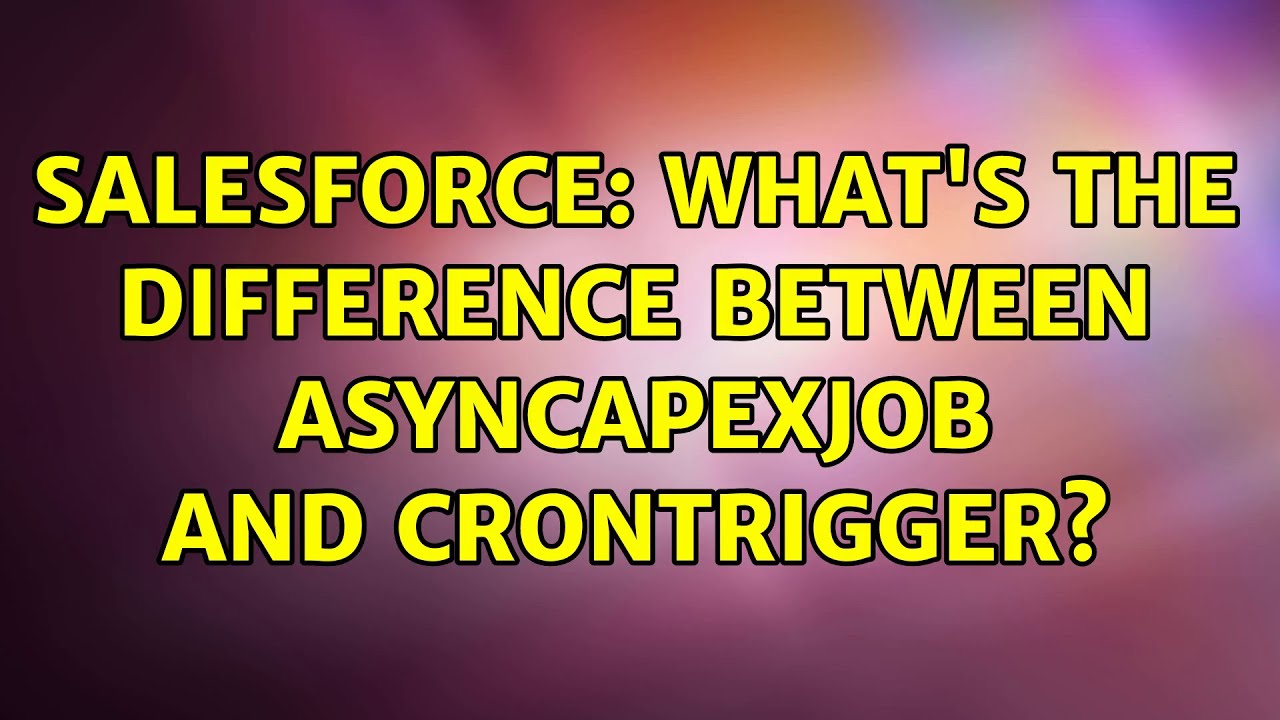 Salesforce: What's the difference between AsyncApexJob and CronTrigger ...