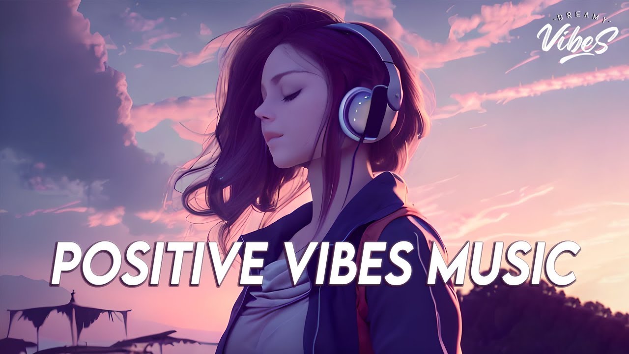 Positive Vibes Music 🌻 Top 100 Chill Out Songs Playlist Romantic ...
