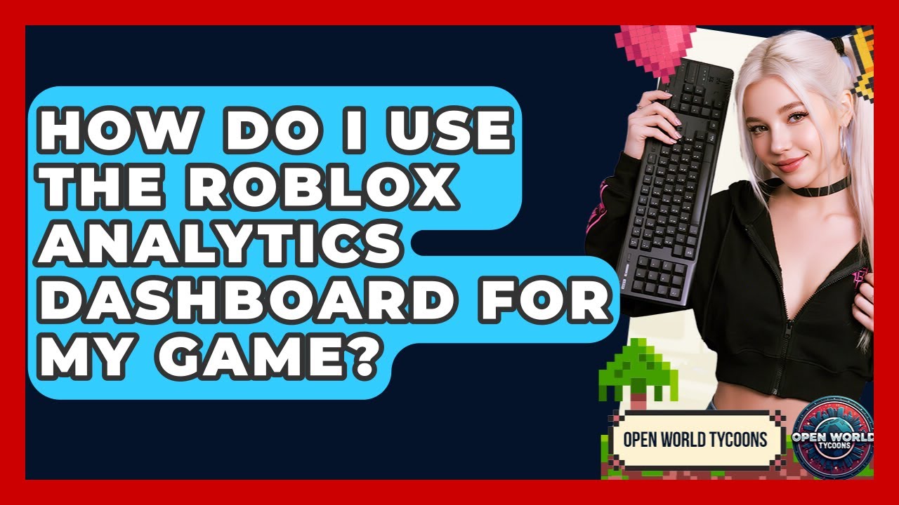 How Do I Use The Roblox Analytics Dashboard For My Game? - Open World ...
