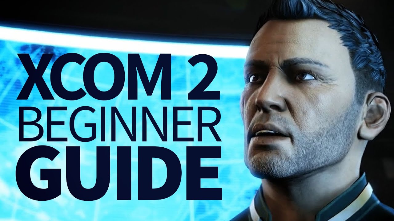 Beginners Guide to XCOM 2 - YouTube