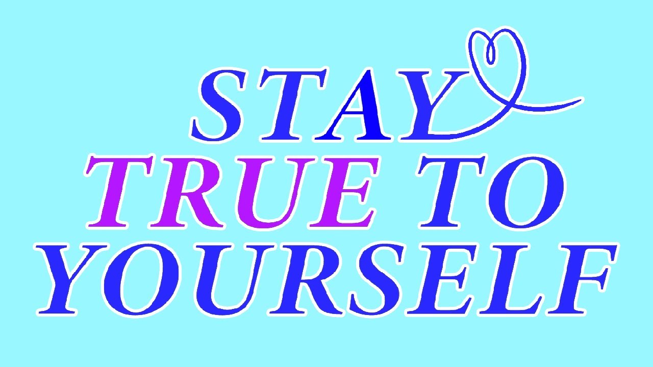 STAY TRUE TO YOURSELF YouTube stay-true-to-yourself-youtube