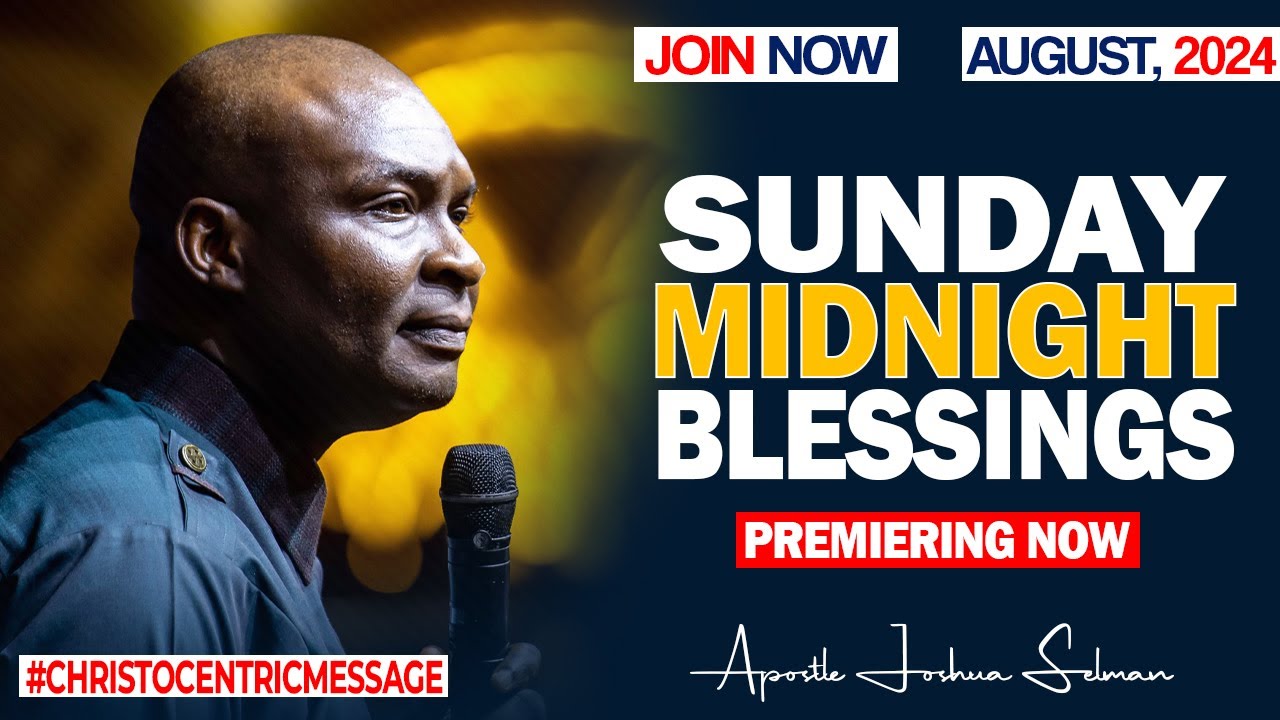 SUNDAY MIDNIGHT BLESSINGS, 25TH AUGUST 2024 - Apostle Joshua Selman ...