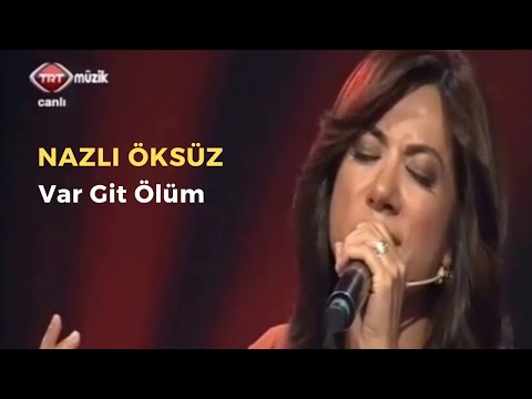 NAZLI ÖKSÜZ - Var Git Ölüm (Bozlak)