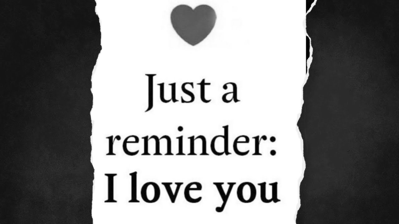 Send This Video To Someone You Love ️ - Just A reminder: I Love You.. # ...