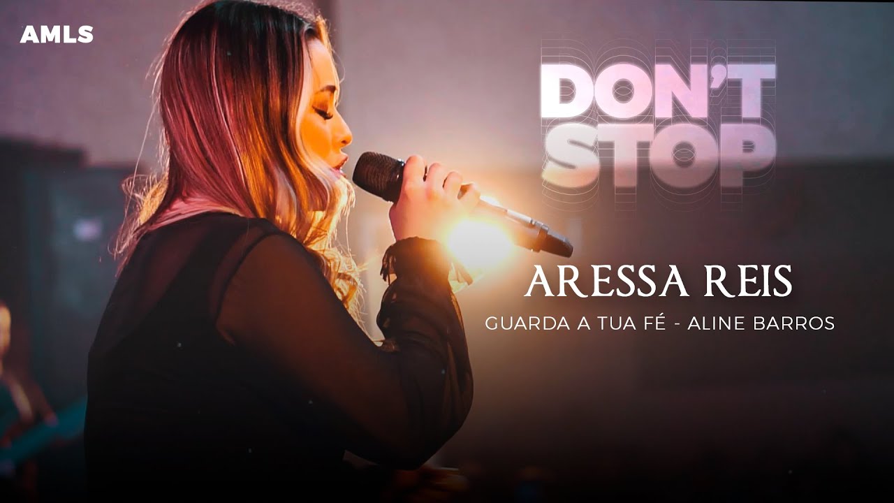 DONT STOP 10 ANOS DE AMLS - ARESSA REIS INTERPRETANDO GUARDA A TUA FÉ ...