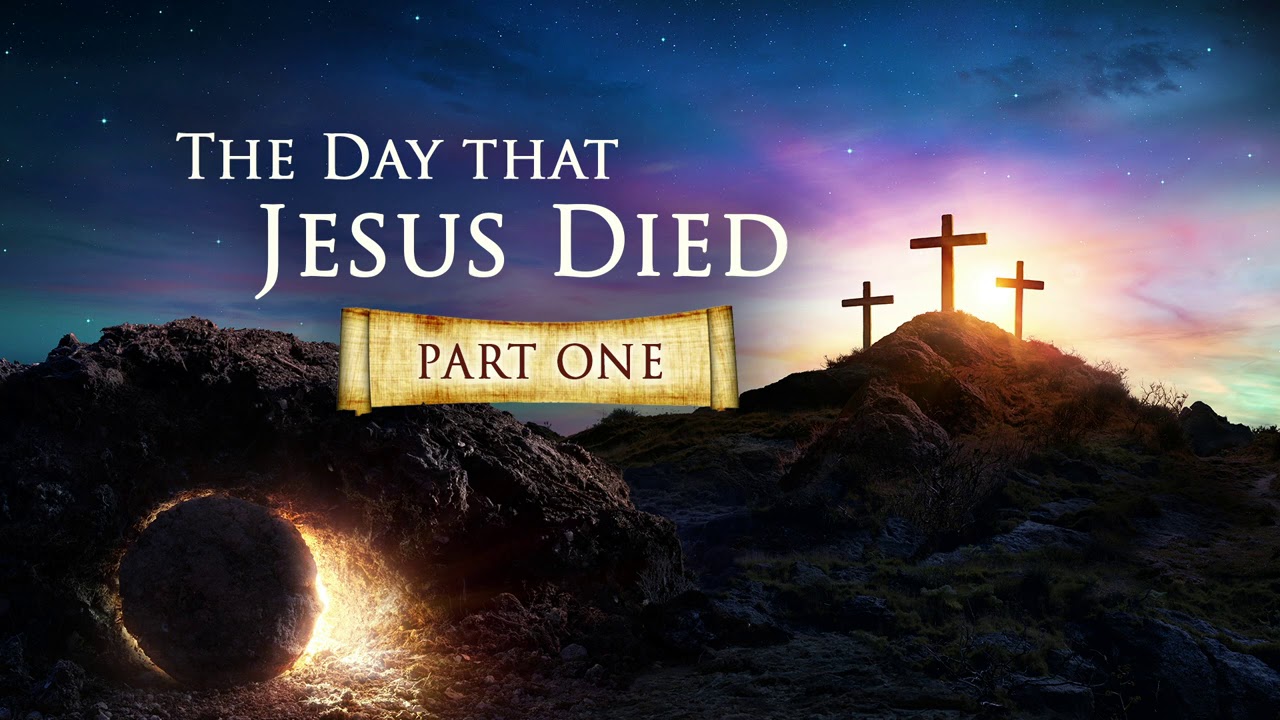 The Day Jesus Died (Part One) - YouTube