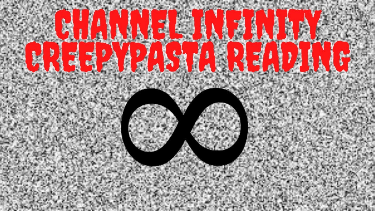 Channel Infinity Creepypasta Reading - YouTube
