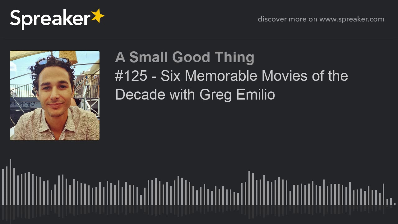 #125 - Six Memorable Movies of the Decade with Greg Emilio - YouTube