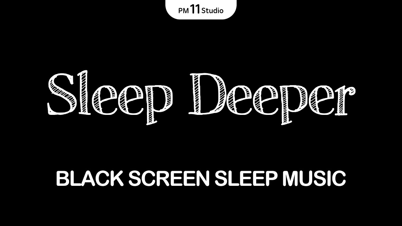 Sleep Deeper Tonight | Deep Sleep Music with Black Screen | 12 Hours ...