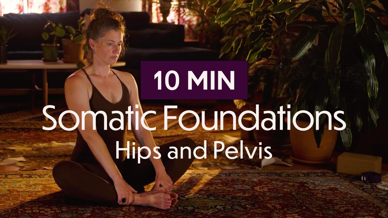 Somatic Foundations | Hips and Pelvis Session 1 - YouTube
