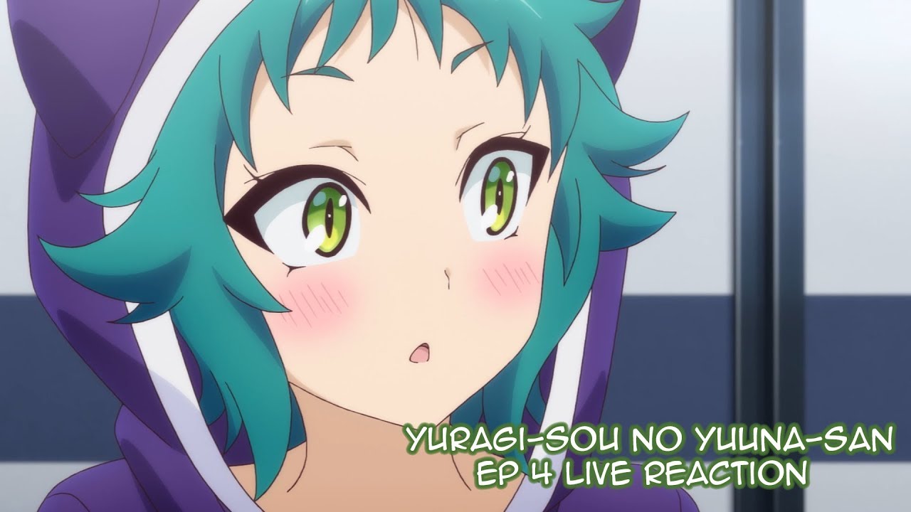 Yuragi-Sou no Yuuna-San Ep 4 Live Reaction *Read Description* - YouTube