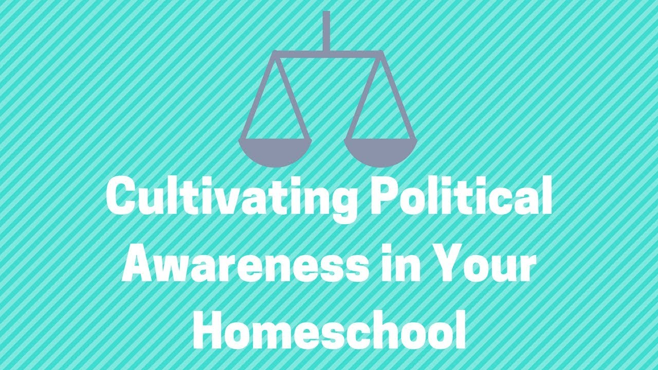 Cultivating Political Awareness in Your Homeschool - YouTube