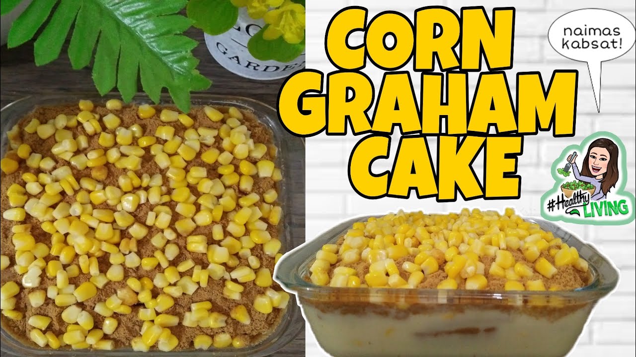 HOMEMADE EASY RECIPE: CORN GRAHAM CAKE|MAIS- GRAHAM CAKE # ...