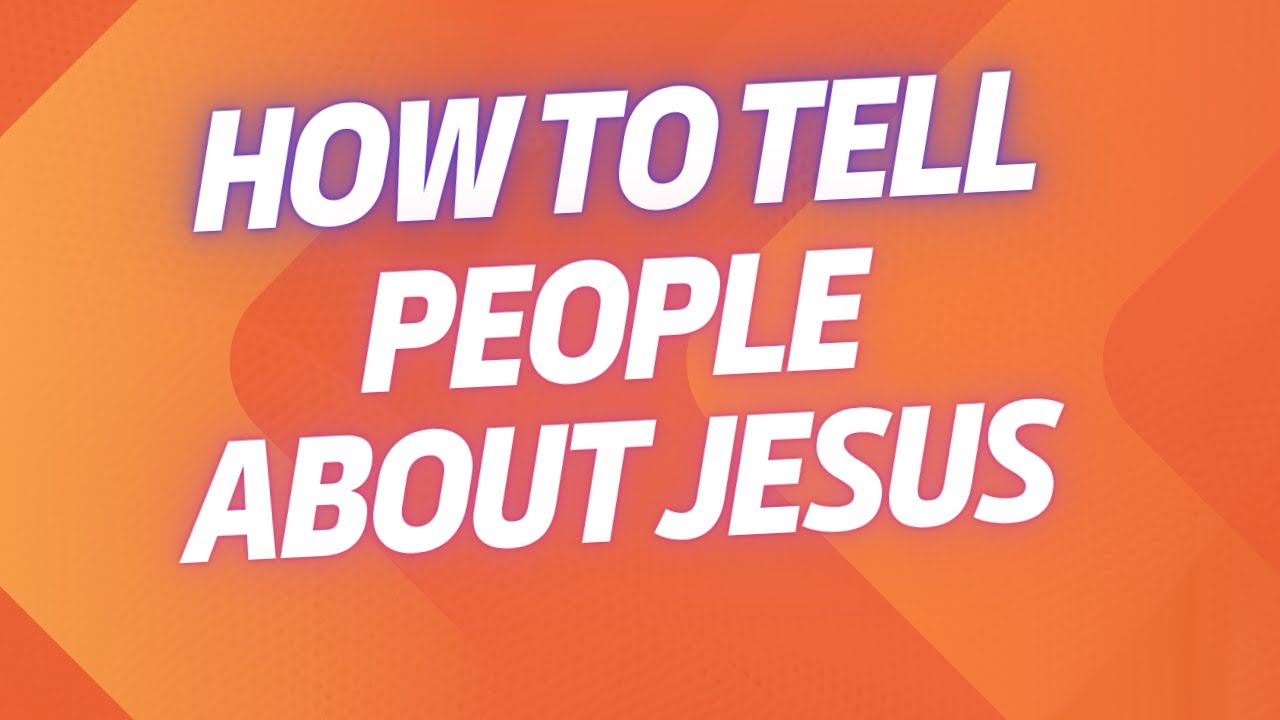 How to tell people about Jesus - 4 - YouTube