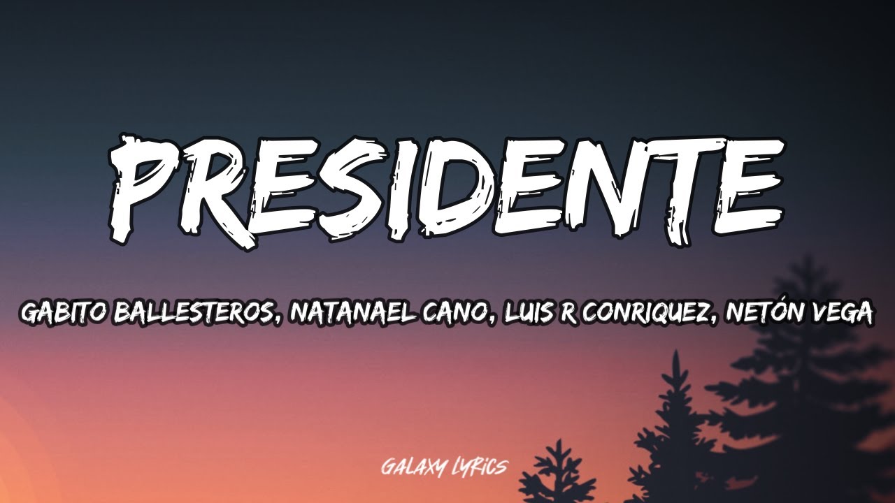 Presidente - Gabito Ballesteros, Natanael Cano, Luis R Conriquez, Netón ...