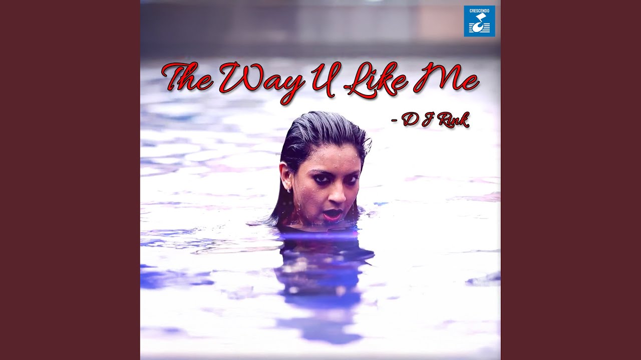 The Way U Like Me - YouTube