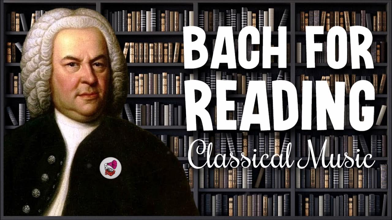 Bach For Reading | Classical Music Selection For Concentration Studying ...