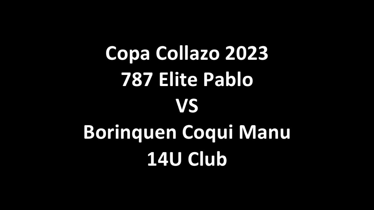 Copa Collazo 2023- 787 Elite vs Borinquen Coqui Manu - YouTube